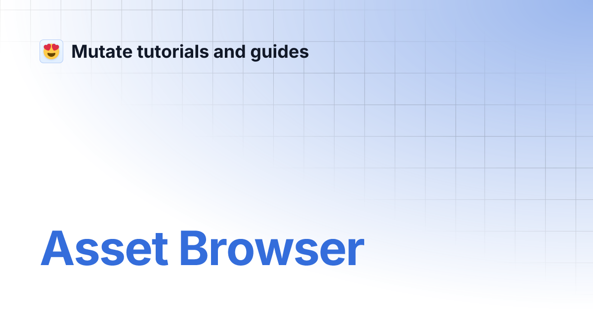Asset Browser | Mutate tutorials and guides