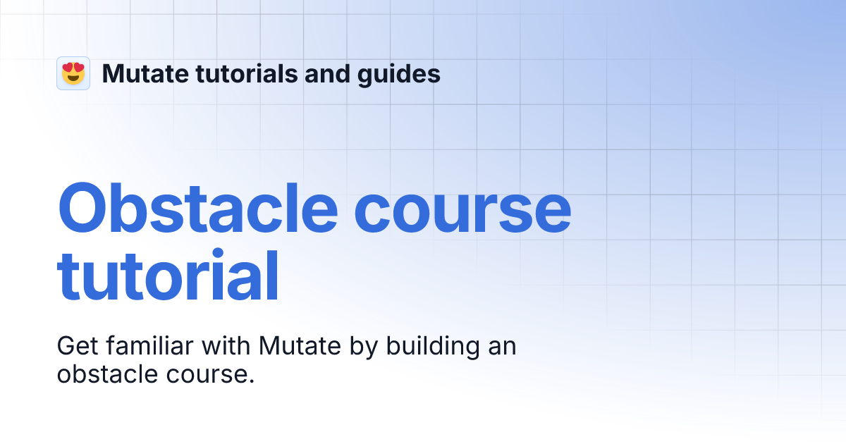 Obstacle course tutorial | Mutate tutorials and guides