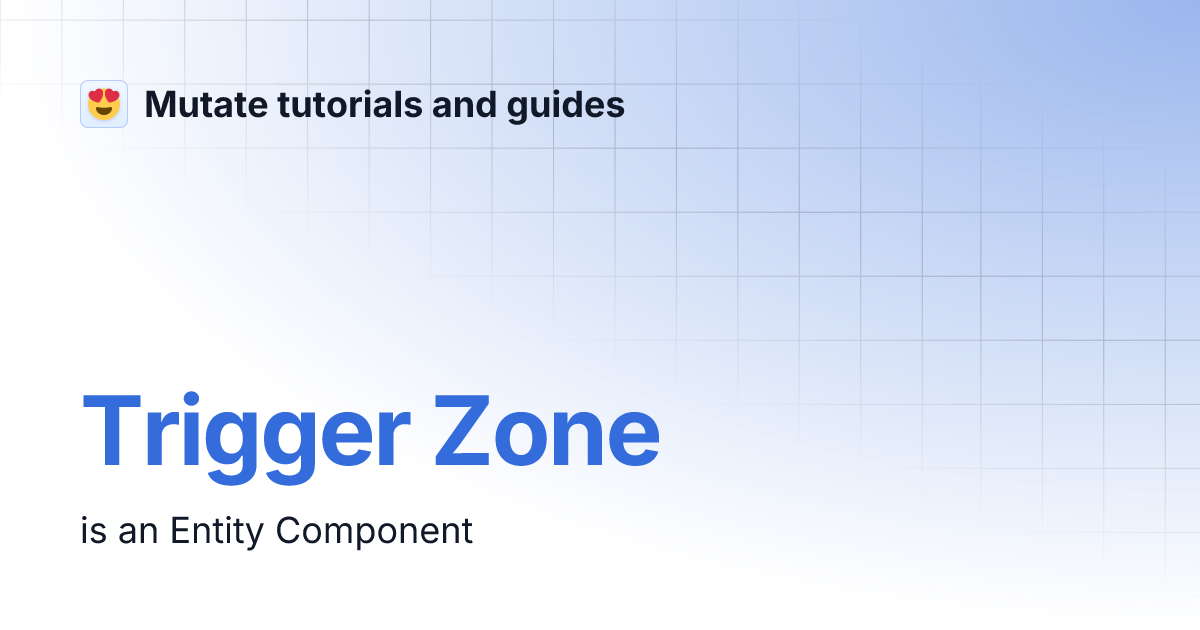Trigger Zone | Mutate tutorials and guides