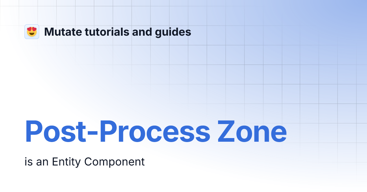 Post-Process Zone | Mutate tutorials and guides